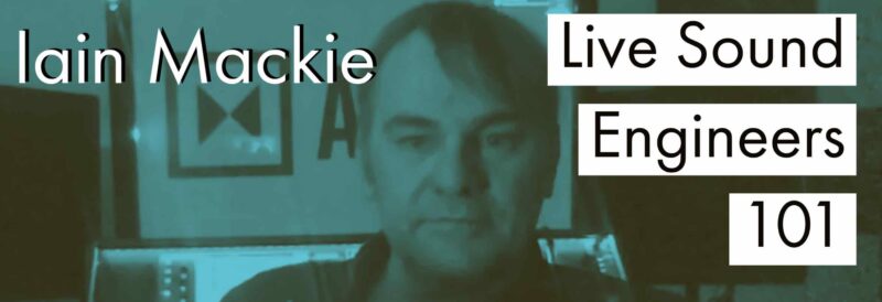 Iain Mackie - A-Live Sound – Live Sound Engineers 101 - AudioCP